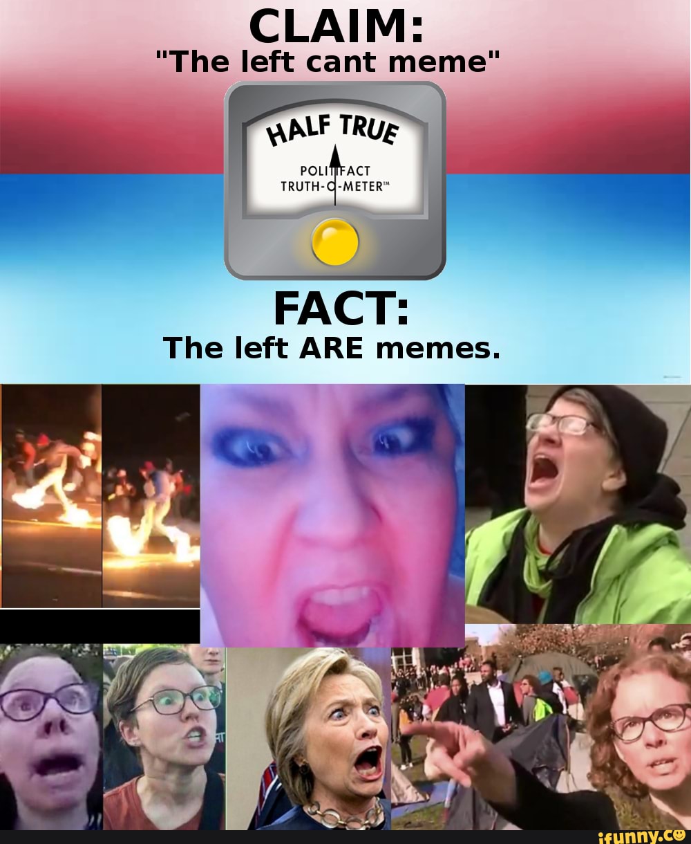 CLAIM: "The left cant meme" ALF TRUE POLITIFACT FACT: The left ARE ...