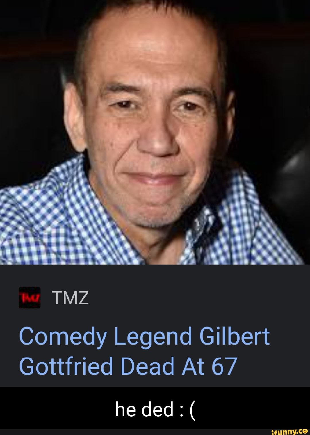 TMZ Comedy Legend Gilbert Gottfried Dead At 67 he ded : ( - iFunny