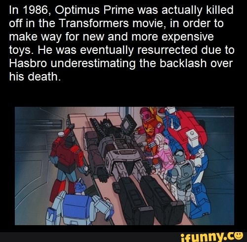 In 1986, Optimus Prime was actually killed off in the Transformers ...