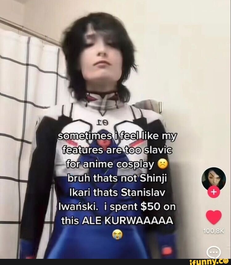 Sietines like my features are too slavic 'for anime cosplay ~ bruh ...