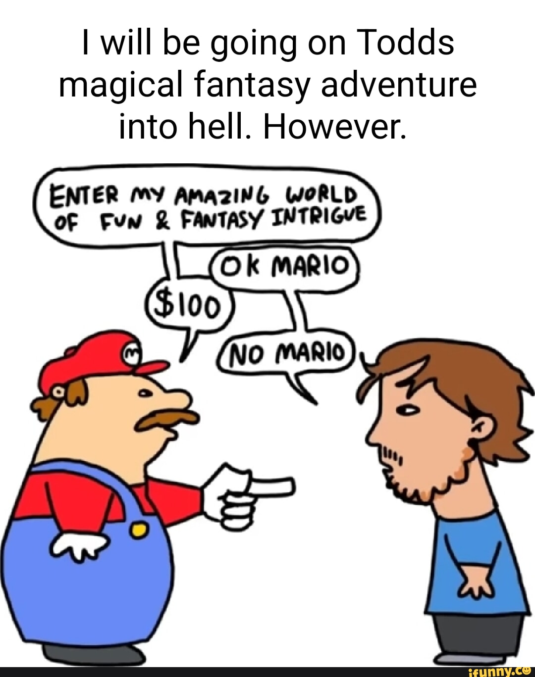 I will be going on Todds magical fantasy adventure into hell. However ...