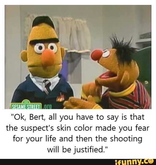 SAME STREET "Ok, Bert, all you have to say is that the suspect's skin ...