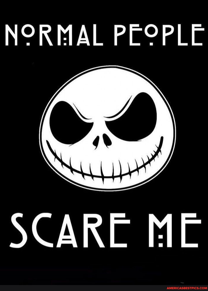 NORMAL PEOPLE SCARE ME - America’s best pics and videos