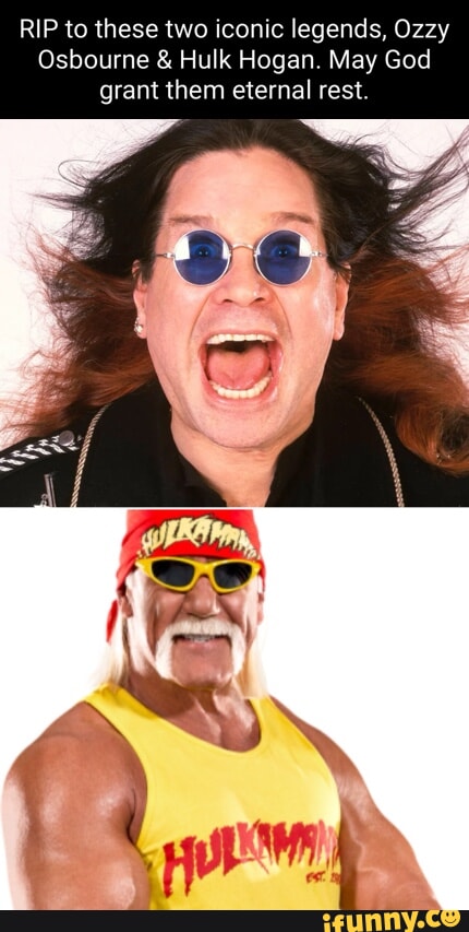 RIP to these two iconic legends, Ozzy Osbourne & Hulk Hogan. May God ...