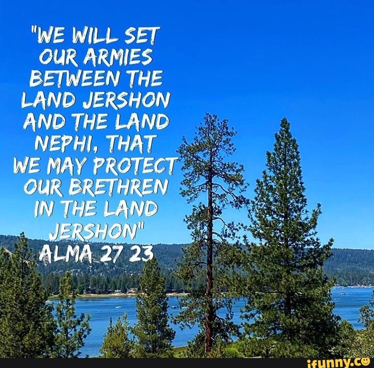 "WE WILL SET OUR ARMIES BETWEEN THE LAND JERSHON AND THE LAND NEPHI ...