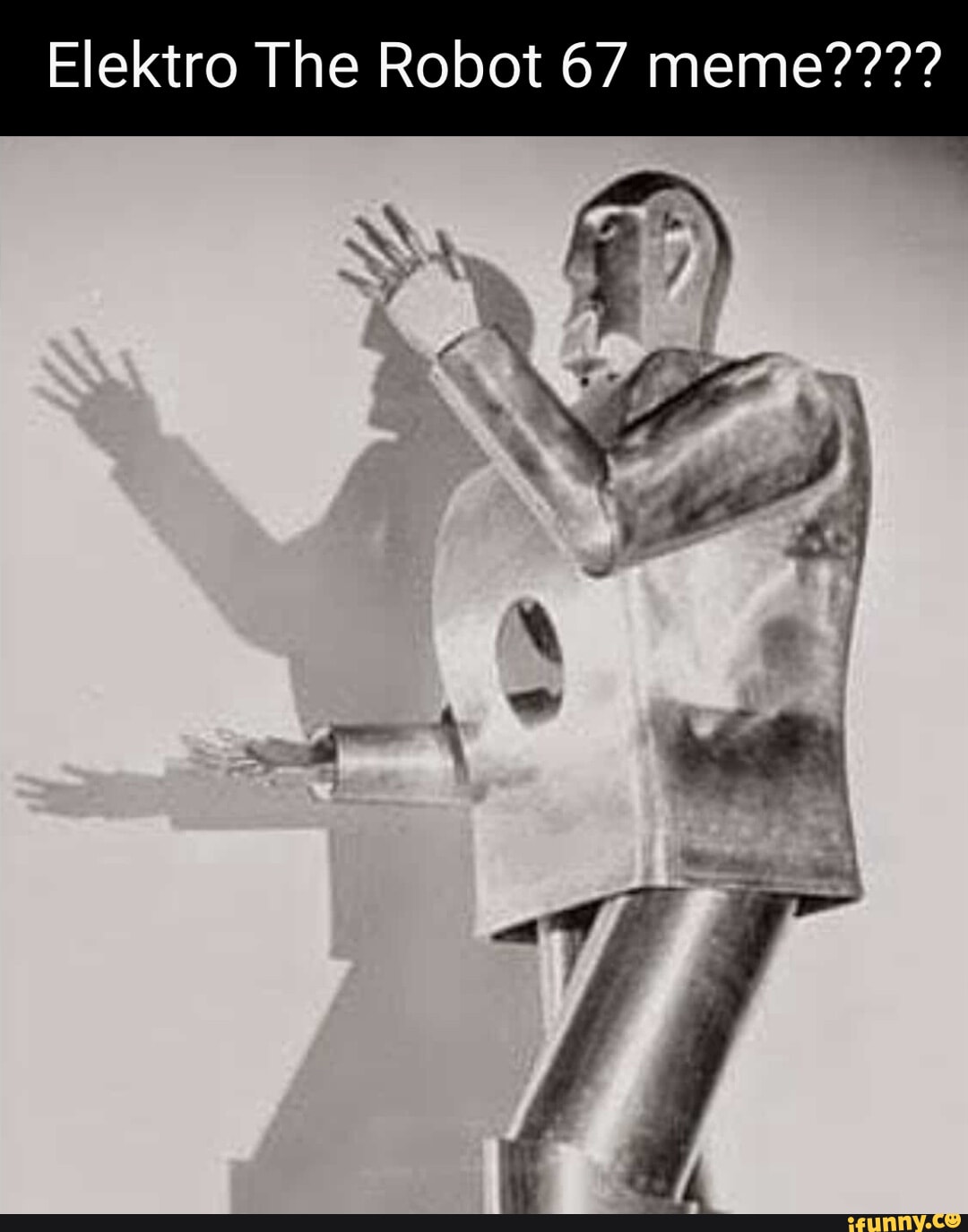 Elektro The Robot 67 meme???? - iFunny