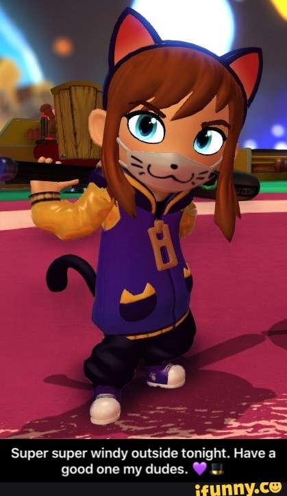 I Super super windy outside tonight. Have a good one my dudes. - Super ...