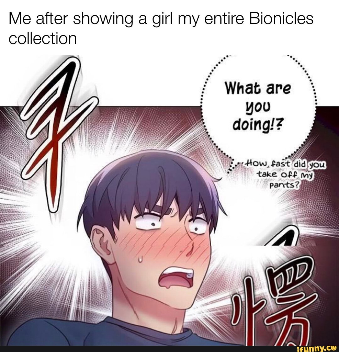 Me after showing a girl my entire Bionic collection What are you doing ...