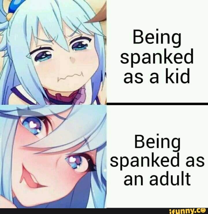 IN@ Being spanked as kid Being spanked as an adult - iFunny
