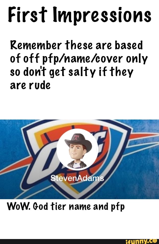 First Impressions Remember These are based of off pfp/name/cover only ...