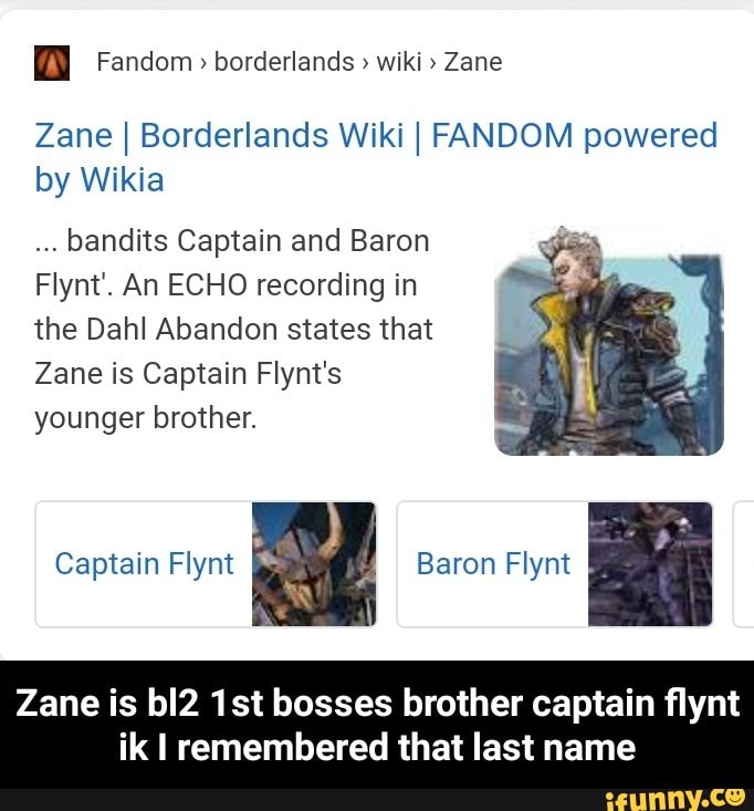 Zane is bl2 1st bosses brother captain flynt ik I remembered that last ...