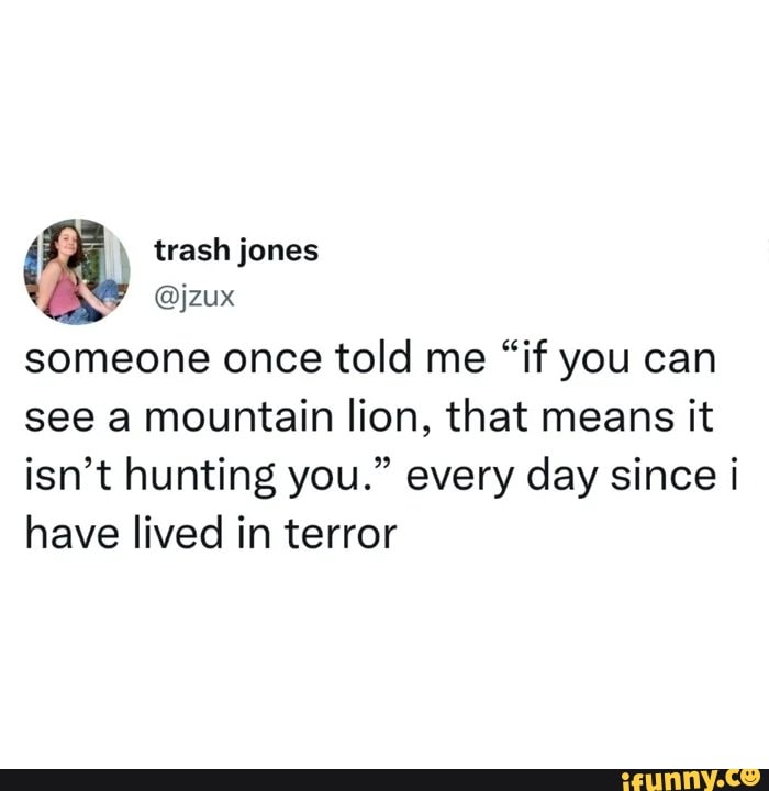 Trash jones @jzux someone once told me "if you can see a mountain lion ...