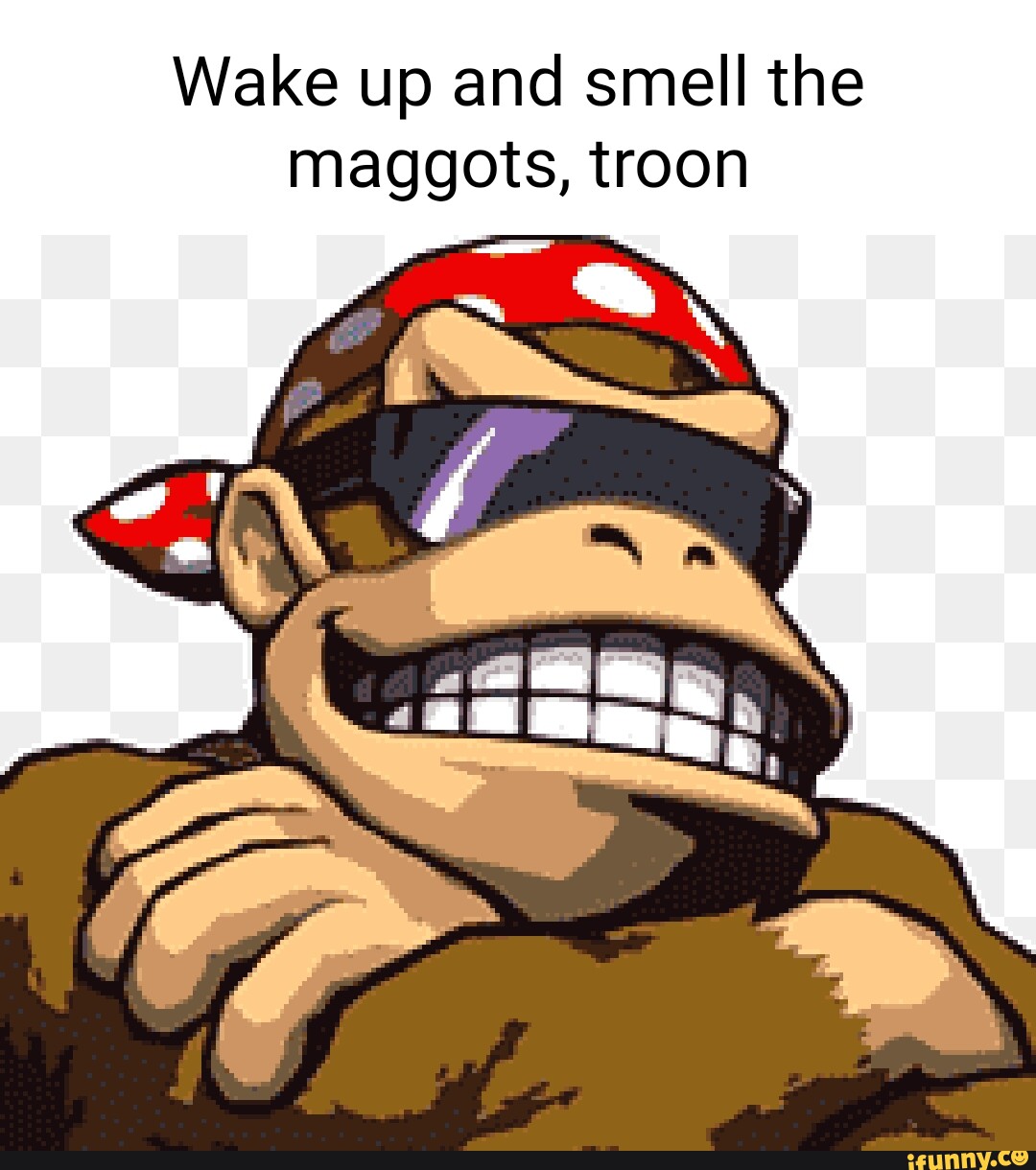 Wake up and smell the maggots, troon - iFunny