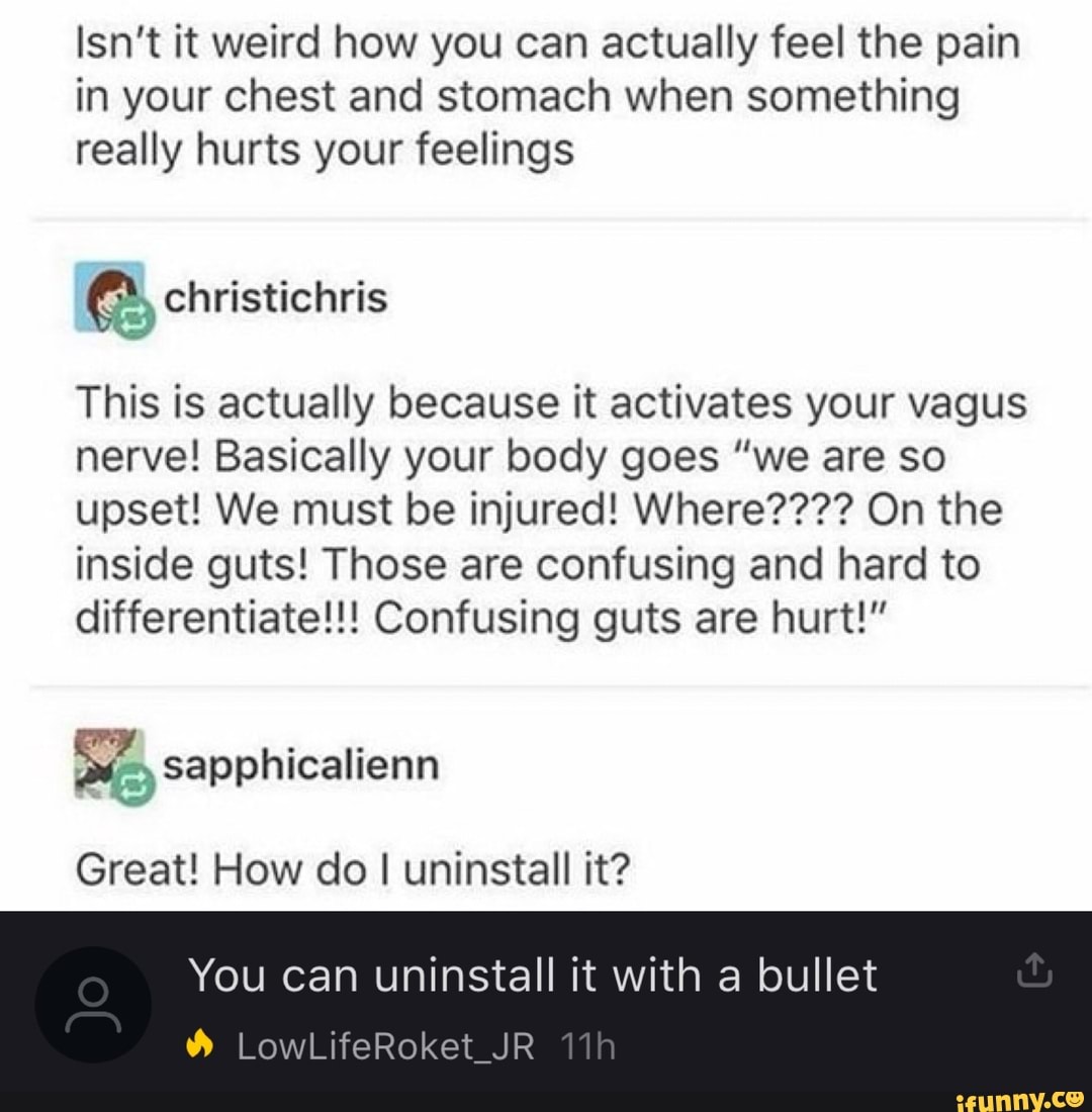 Isn't it weird how you can actually feel the pain in your chest and ...