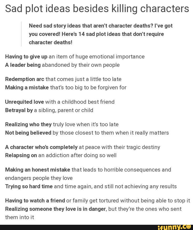 Sad plot ideas besides killing characters Need sad story ideas that ...