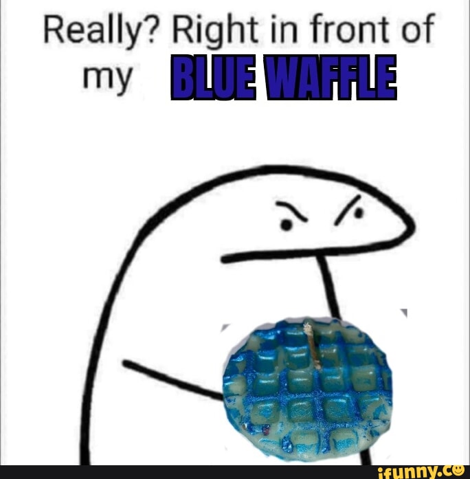 Bluewaffle memes. Best Collection of funny Bluewaffle pictures on iFunny