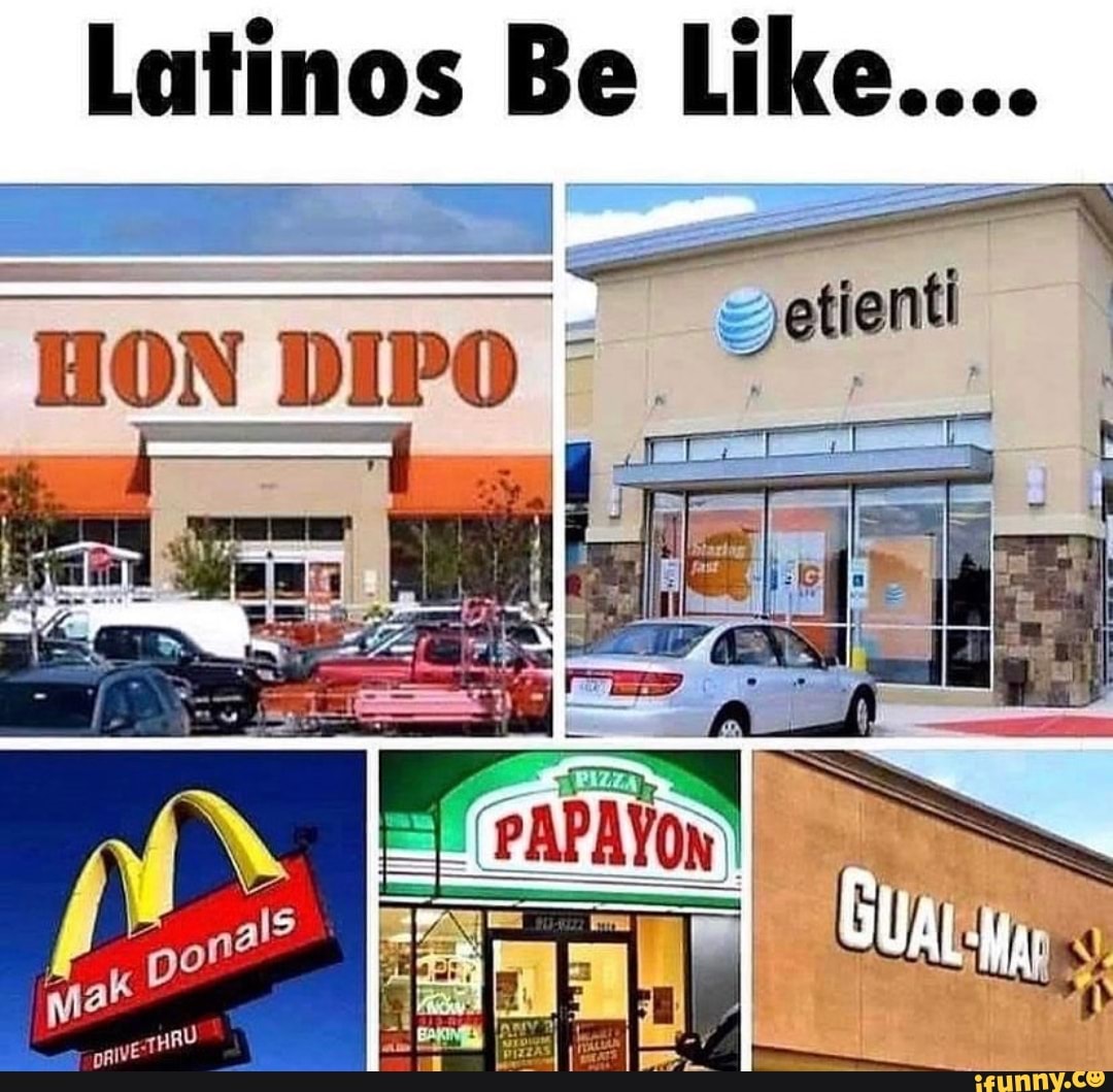 Latinos Be Like.... HON DIPO yetienti - iFunny