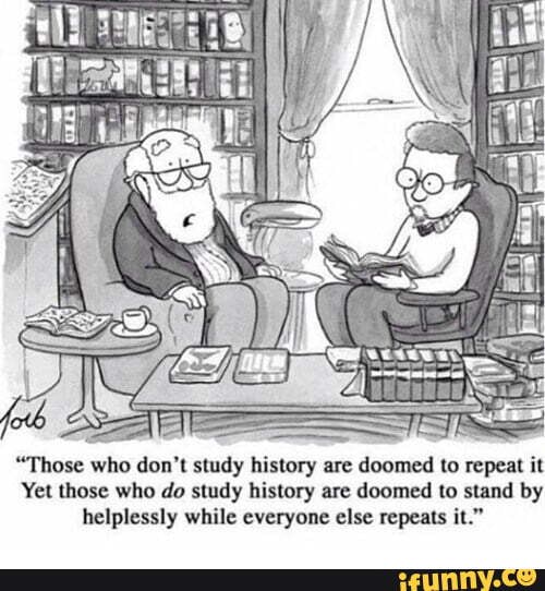 Those_who_do_not_remember_the_past_are_condemned_to_repeat_it memes ...