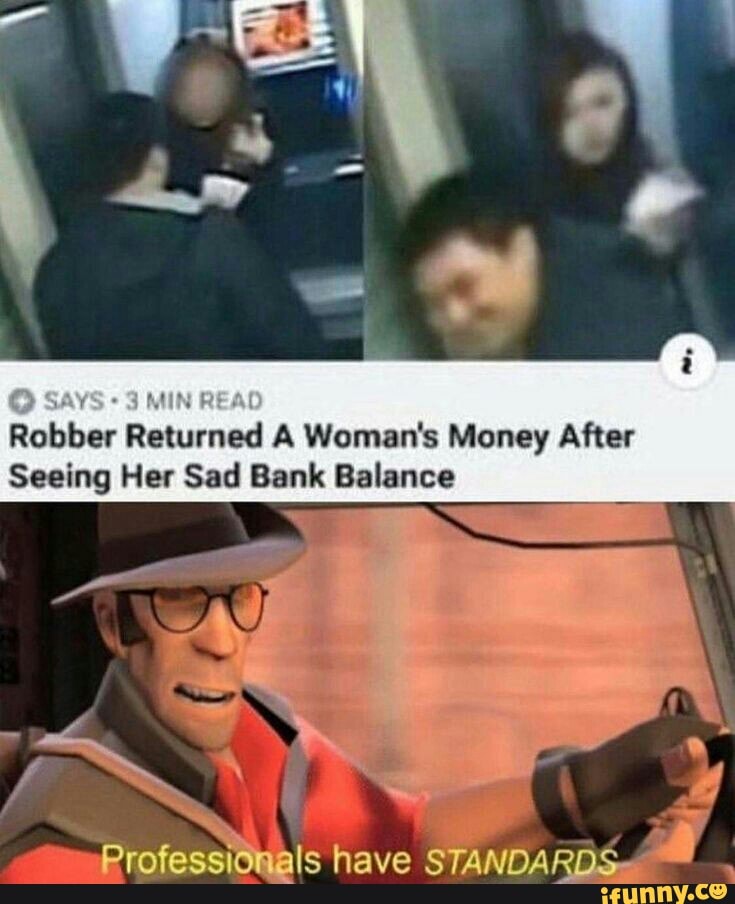 Robber Returned A Woman's Money After Seeing Her Sad Bank Balance - iFunny