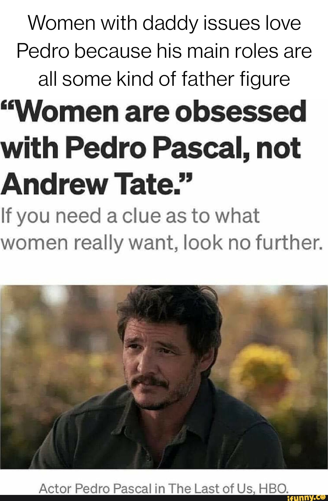 Women with daddy issues love Pedro because his main roles are all some ...