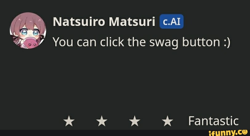 Natsuiro Matsuri c.Al You can click the swag button Fantastic - iFunny