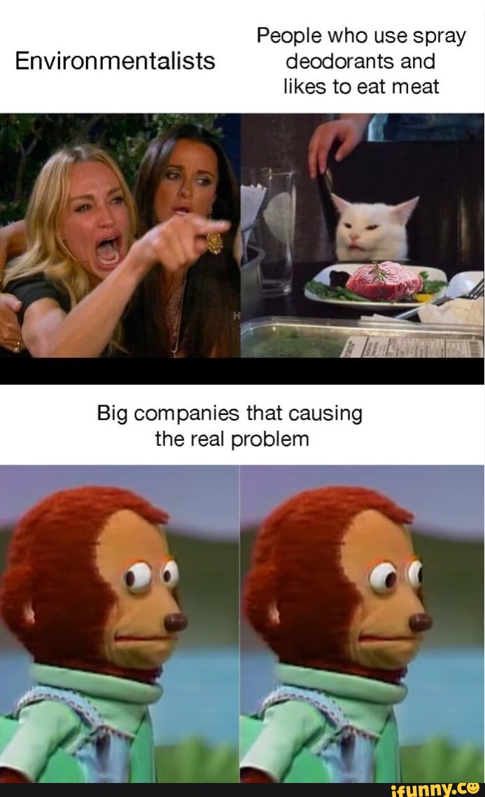 People who use spray Environmentalists deodorants and likes to eat meat ...