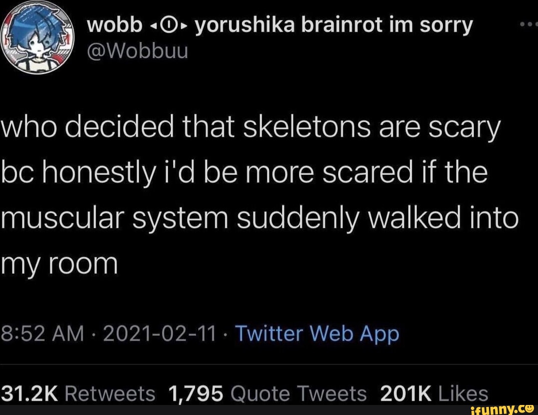Wobb yorushika brainrot im sorry who decided that skeletons are scary ...