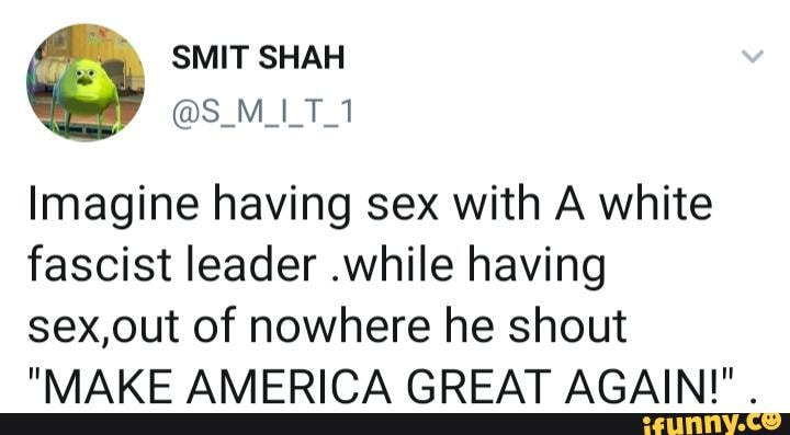 Imagine Having Sex With A White Fascist Leader While Having Sex Out Of