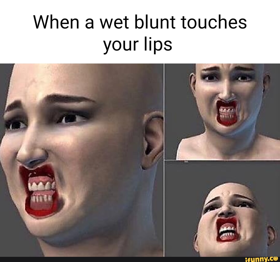 Wet Blunt Memes