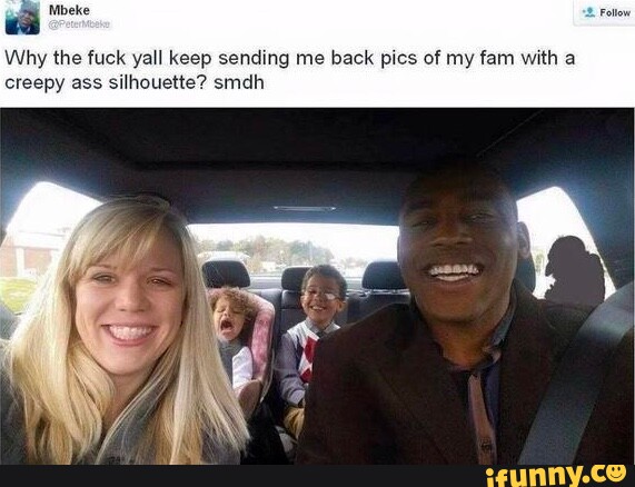 Why the fuck all keep sending me back pics of my fam with a creepy ass ...