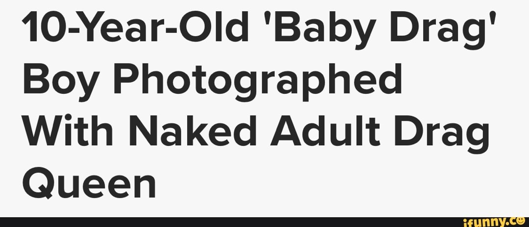 10-Year-Old 'Baby Drag' Boy Photographed With Naked Adult Drag Queen ...