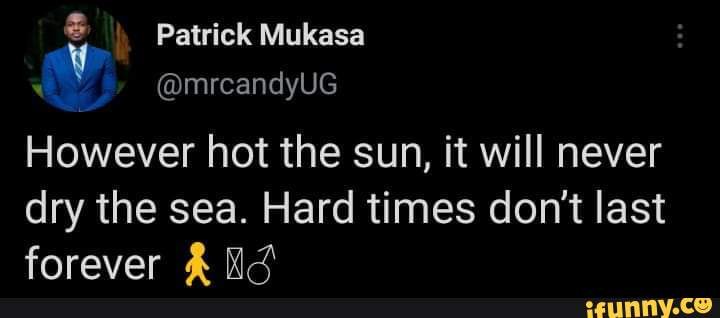 Patrick Mukasa @mvrcandyUG However hot the sun, it will never dry the ...