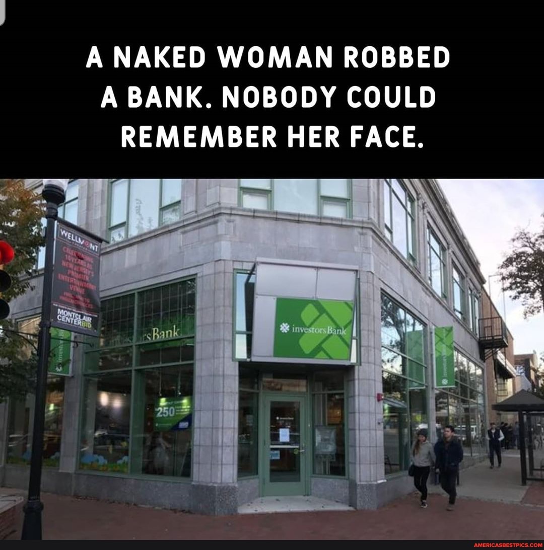 A NAKED WOMAN ROBBED A BANK. NOBODY COULD REMEMBER HER FACE. - America ...