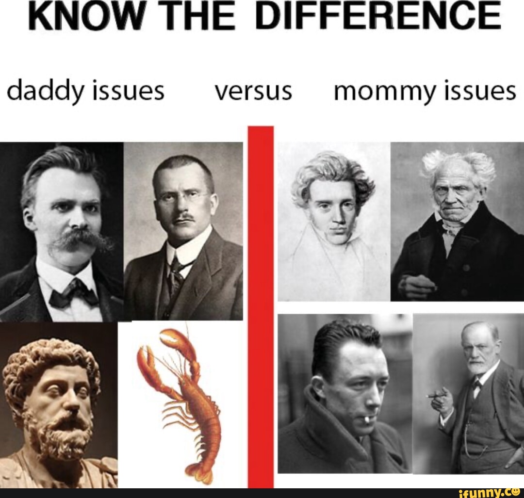 KNOW THE DIFFERENCE daddy issues versus mommy issues - iFunny
