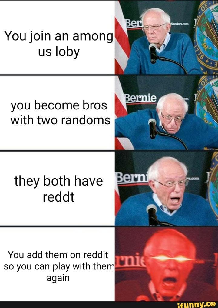 You join an among us loby you become bros with two randoms they both ...