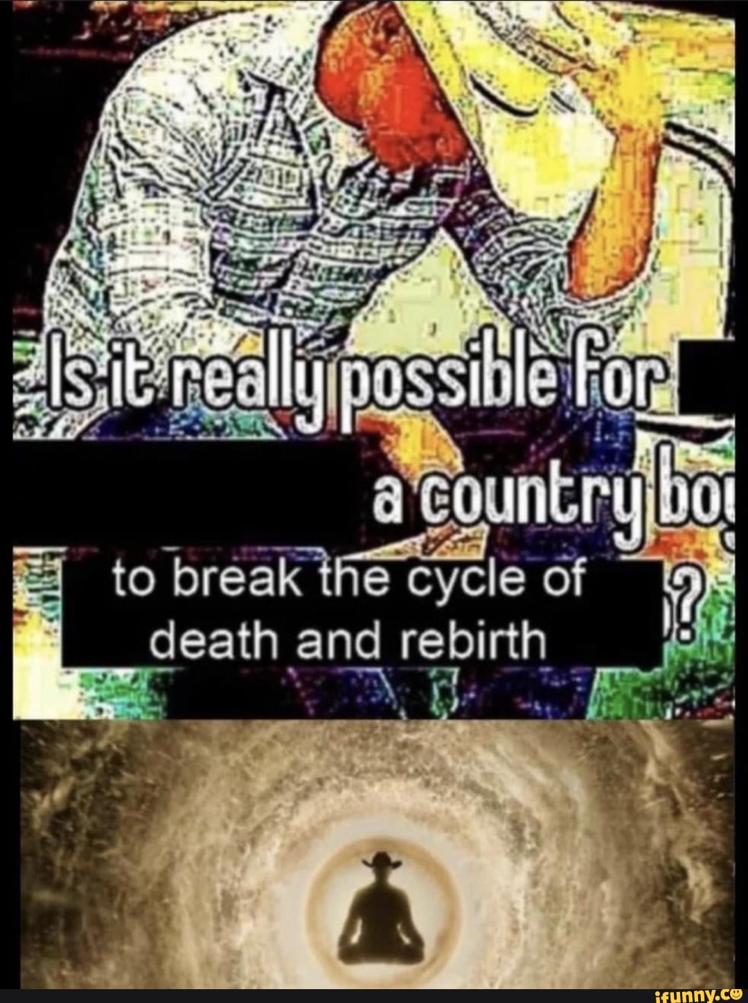 To break the cycle of death and rebirth - iFunny
