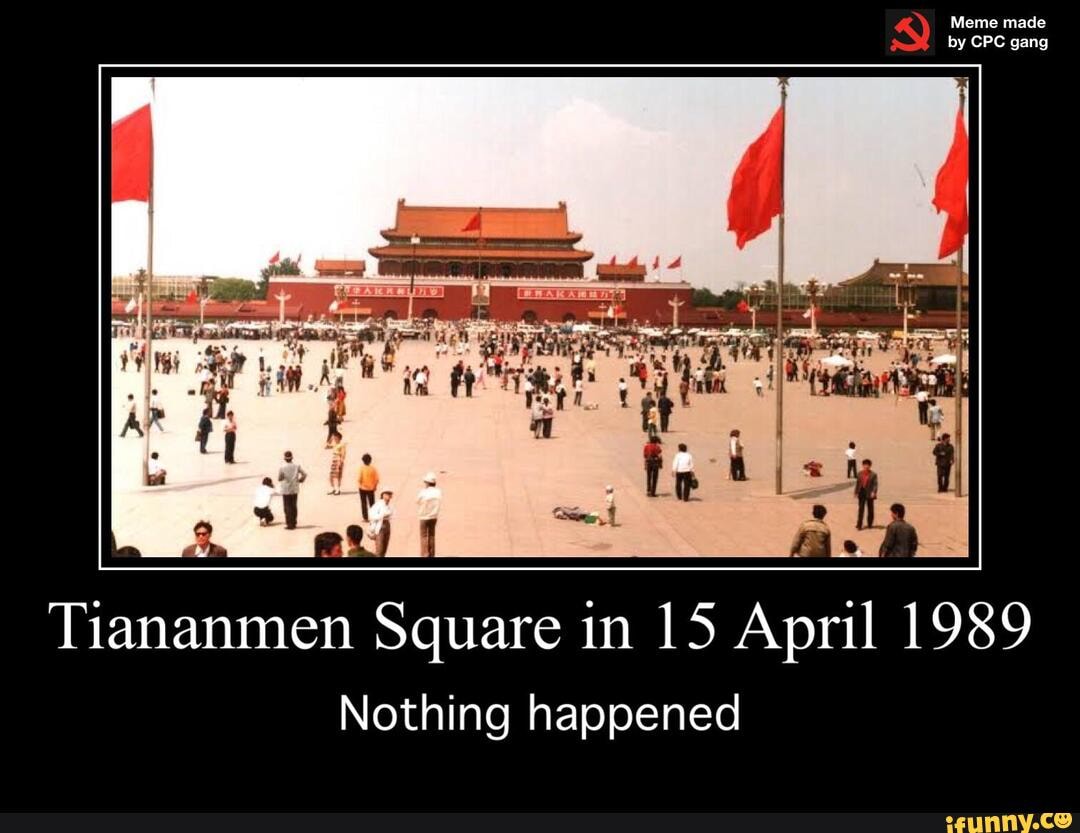 Meme made by GPC gang made en Square in 15 April 1989 Nothing happened ...