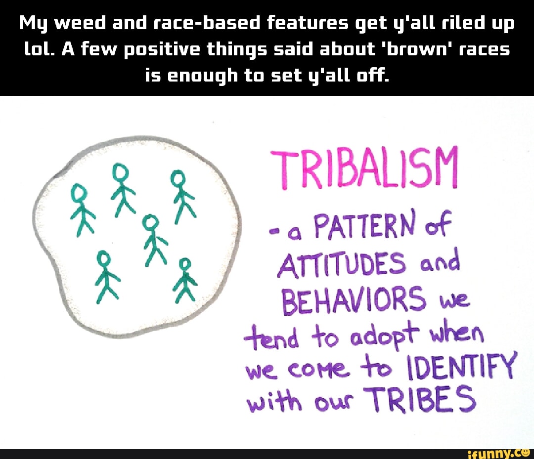 Tribalism memes. Best Collection of funny Tribalism pictures on iFunny