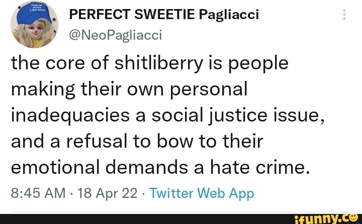 PERFECT SWEETIE Pagliacci @NeoPagliacci the core of shitliberry is ...
