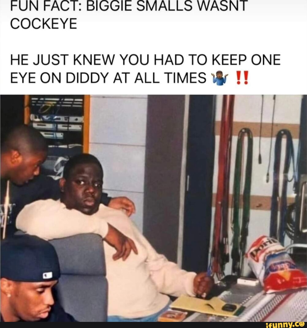 FUN FACT: BIGGIE SMALLS WASNT COCKEYE HE JUST KNEW YOU HAD TO KEEP ONE ...