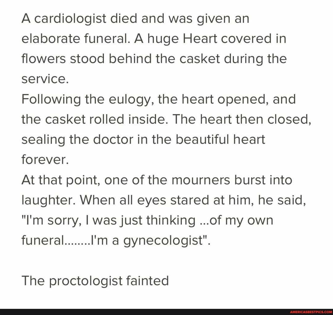 A cardiologist died and was given an elaborate funeral. A huge Heart ...