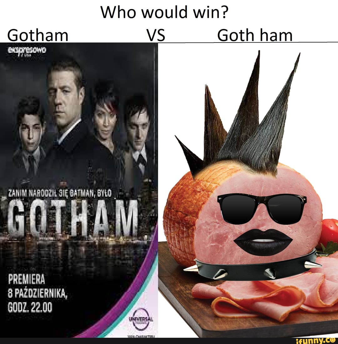 Gotham Who would win? VS Goth ham BATMAN, PREMIERA PAZDZIERNIKA, GODZ ...