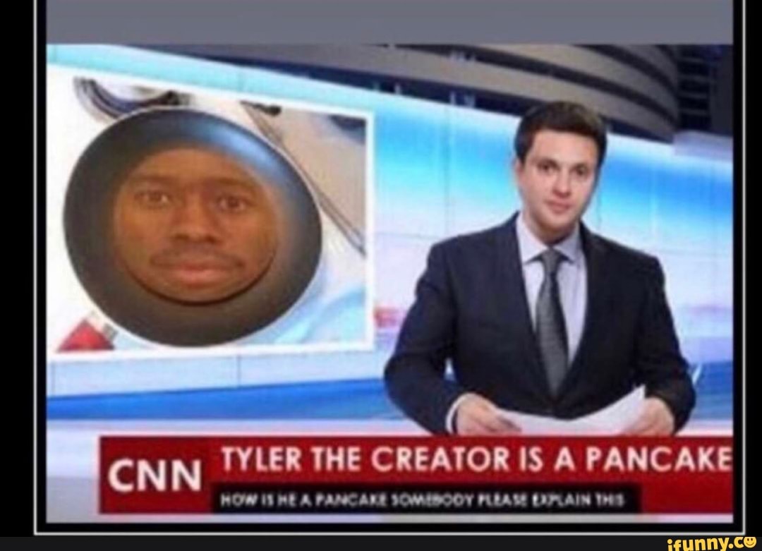 CNN TYLER THE CREATOR IS A PANCAKE - iFunny