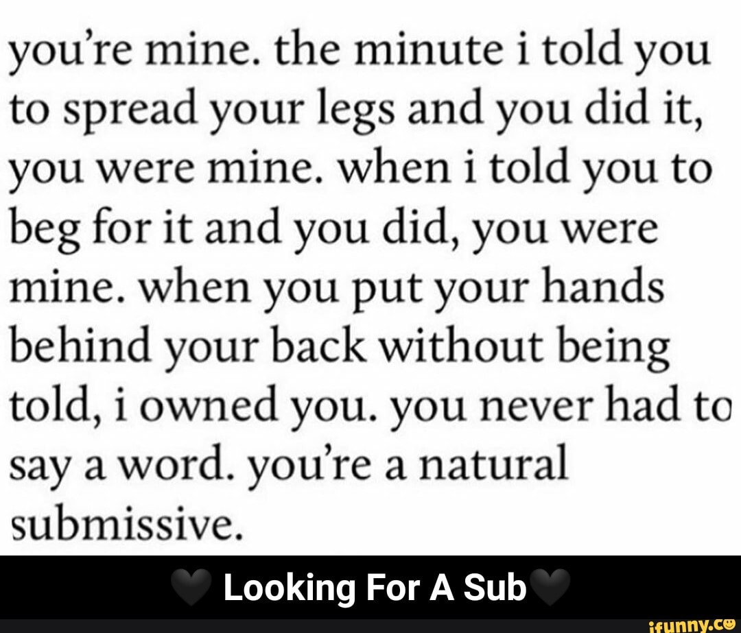 You re Mine The Minute I Told You To Spread Your Legs And You Did It you-re-mine-the-minute-i-told-you-to-spread-your-legs-and-you-did-it
