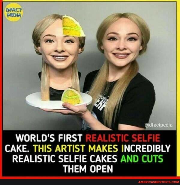 DFACT WORLD'S FIRST REALISTIC SELFIE CAKE. THIS ARTIST MAKES INCREDIBLY ...