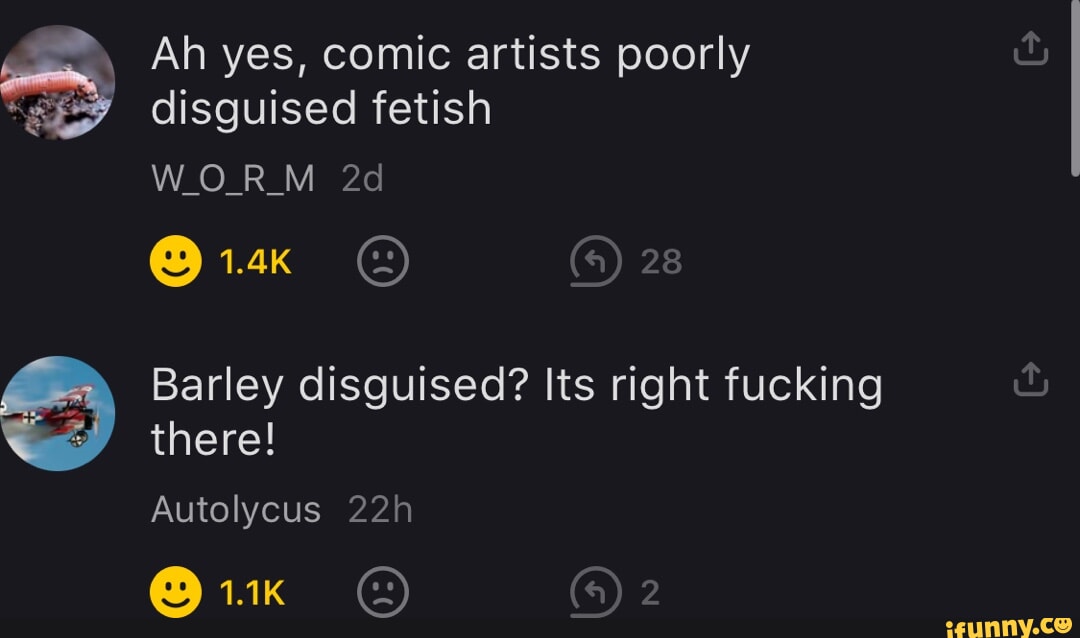 Ah yes, comic artists poorly disguised fetish W_O_R_M One Barley ...