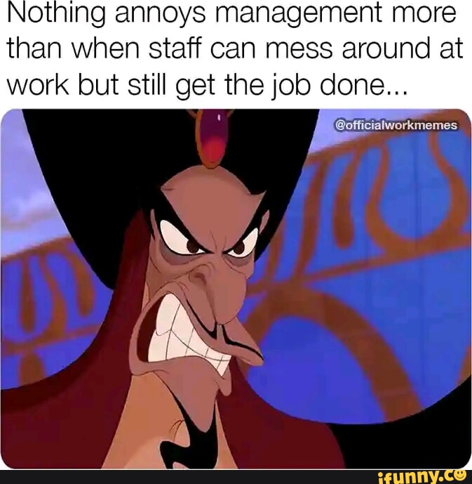 Nothing annoys management more than when staff can mess around at work ...