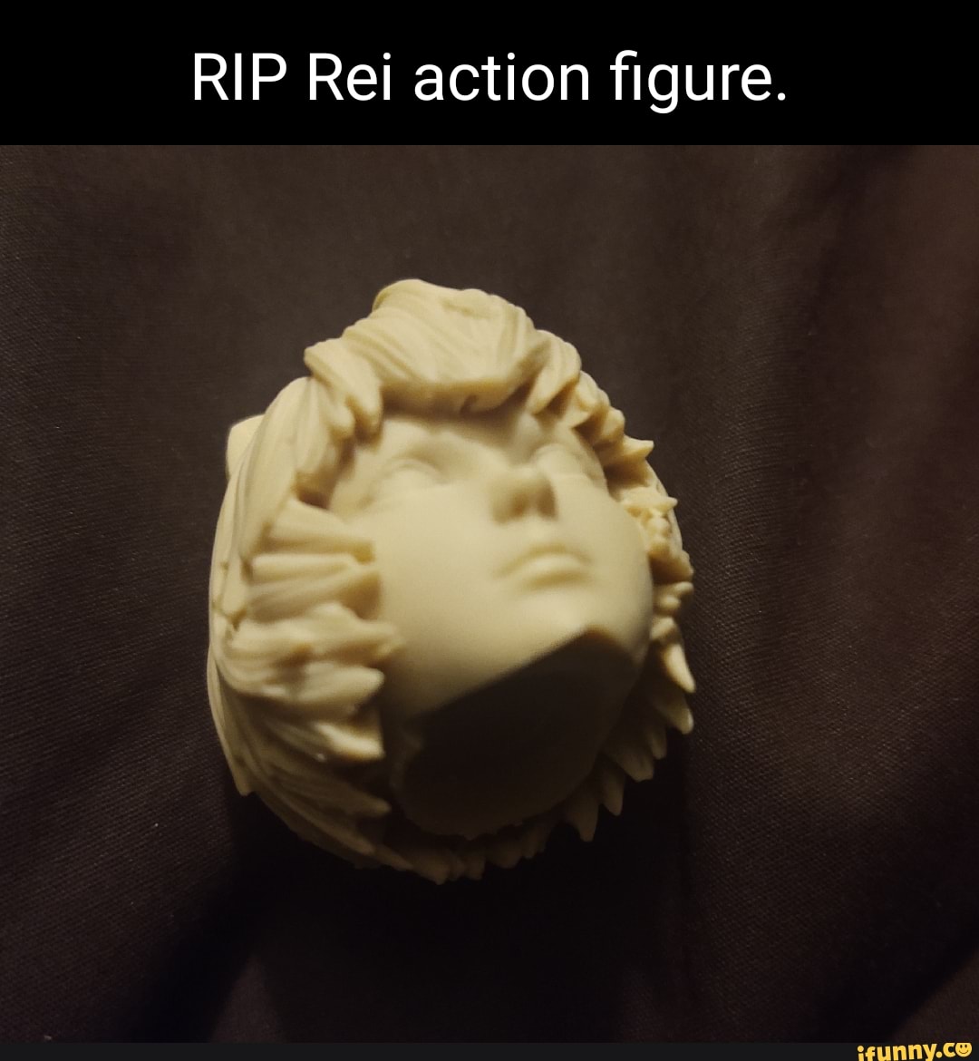 RIP Rei action figure. - iFunny