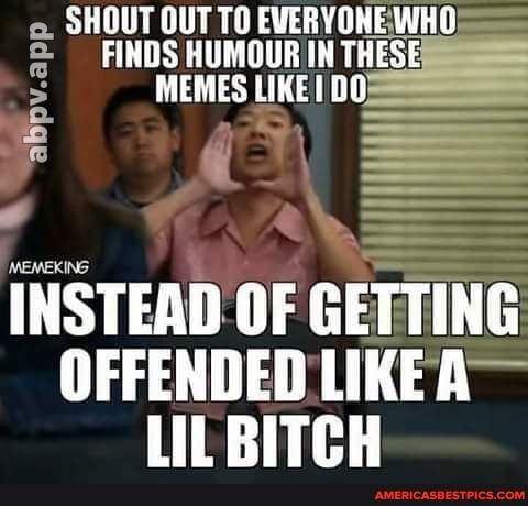 SHOUT OUT TO WHO FINDS HUMOUR IN THESE MEMES LIKE DO abpv.app INSTEAD ...