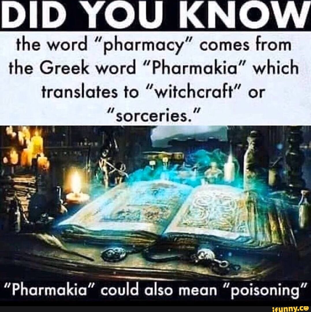 DID YOU KNOW the word "pharmacy" comes from the Greek word "Pharmakia ...